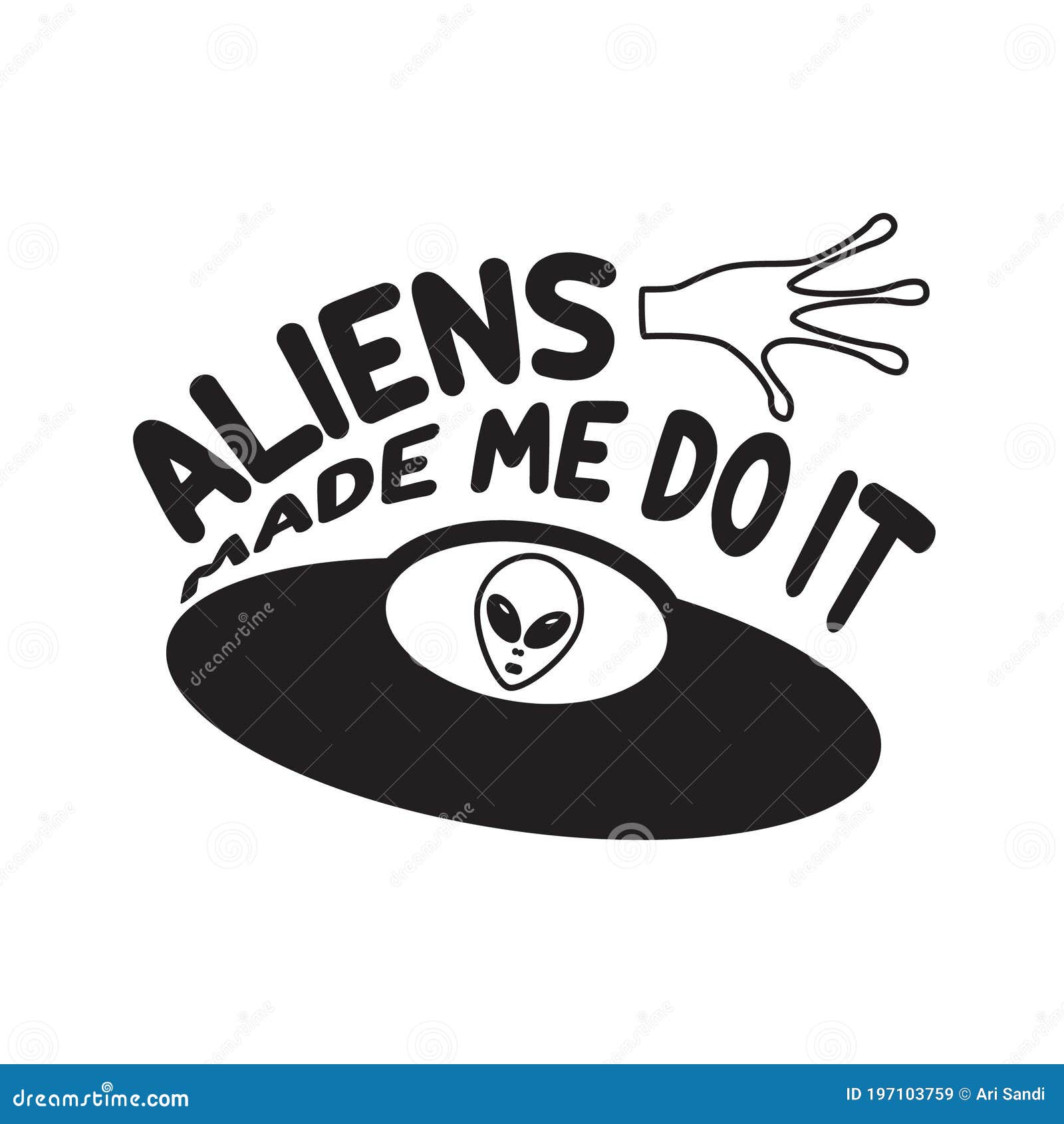 Ufo Quotes And Slogan Good For T Shirt Aliens Made Me Do It Stock
