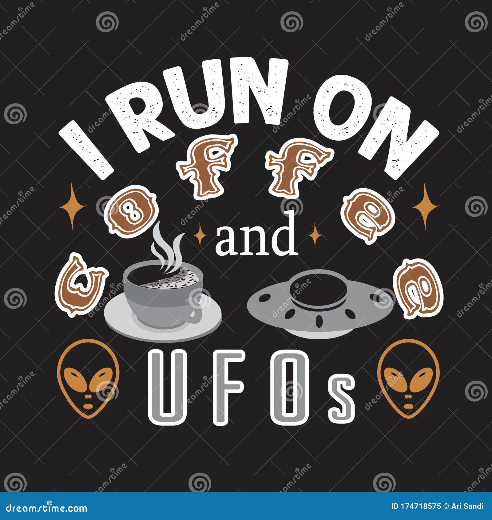 Ufo Quotes And Slogan Good For Print I Run On Coffee And Ufo Stock