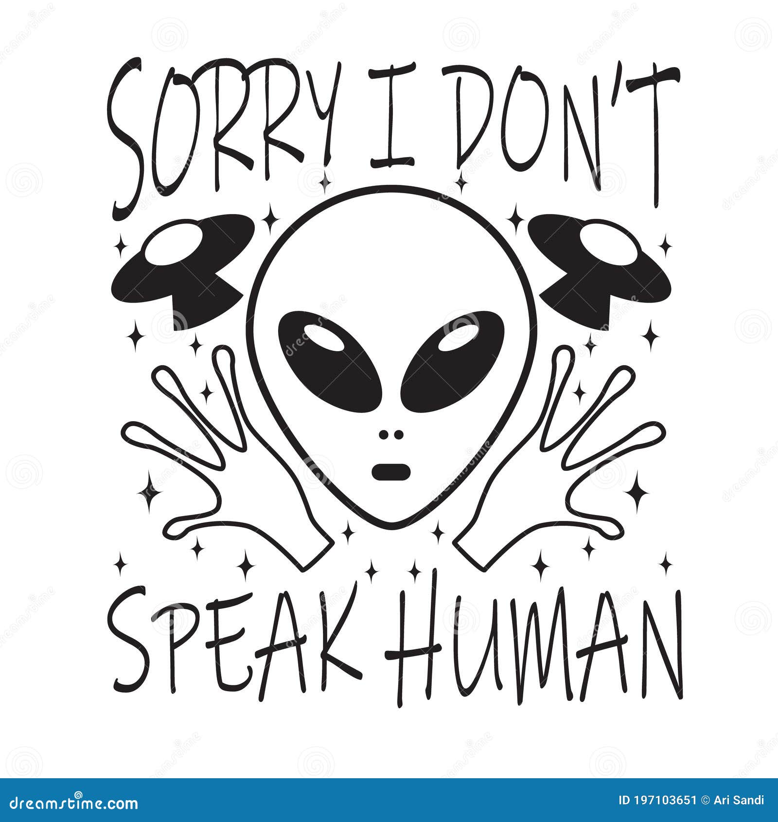 Ufo Quotes And Slogan Good For T Shirt Sorry I Don T Speak Human Stock