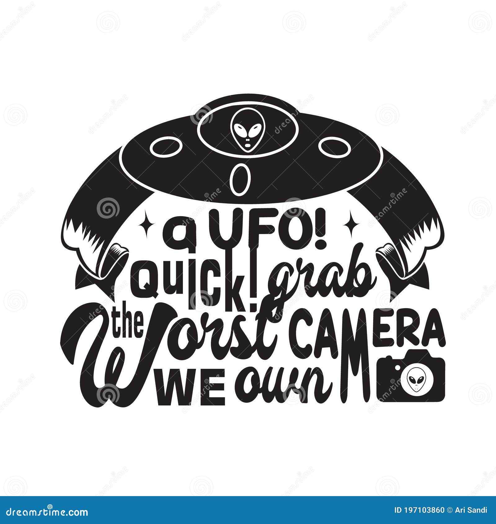 Ufo Quotes And Slogan Good For T Shirt A Ufo Quick Grab The Worst