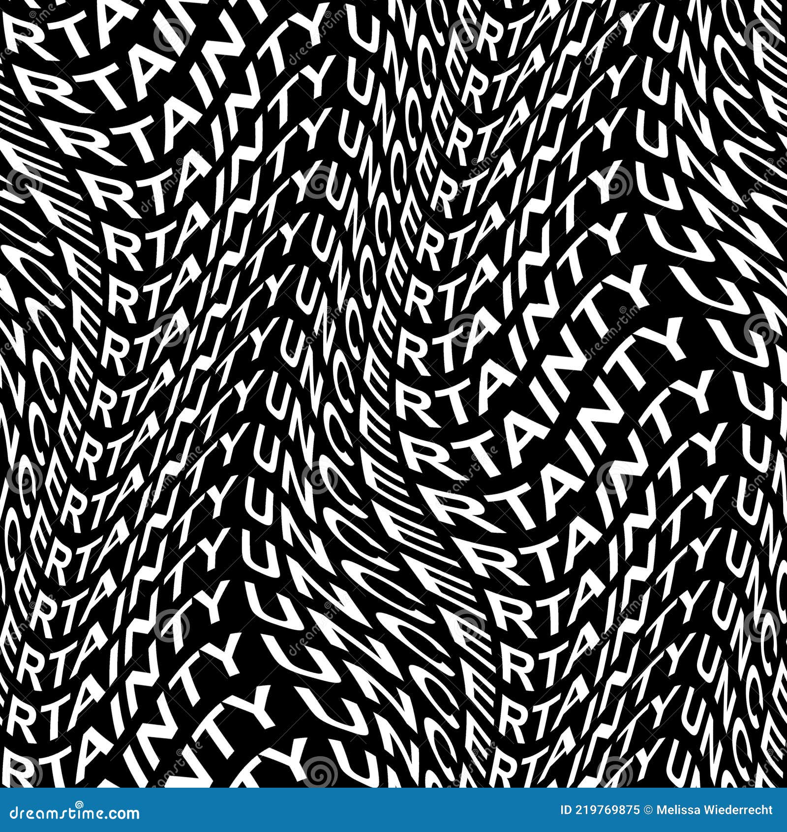UNCERTAINTY Word Warped, Distorted, Repeated, and Arranged into ...