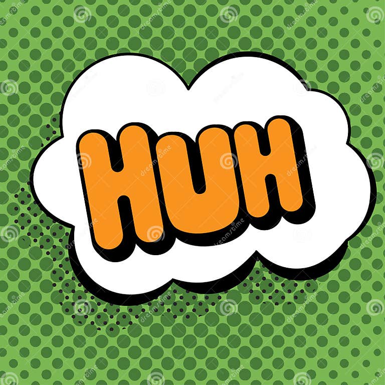 Vector Illustration in a Retro Pop Art Style. HUH Text in a Thought ...