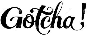 Gotcha - Custom Calligraphy Text Stock Vector - Illustration of ...