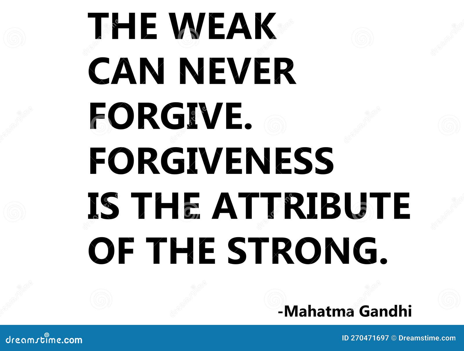 The Weak Can Never Forgive. Forgiveness is the Attribute of the Strong ...