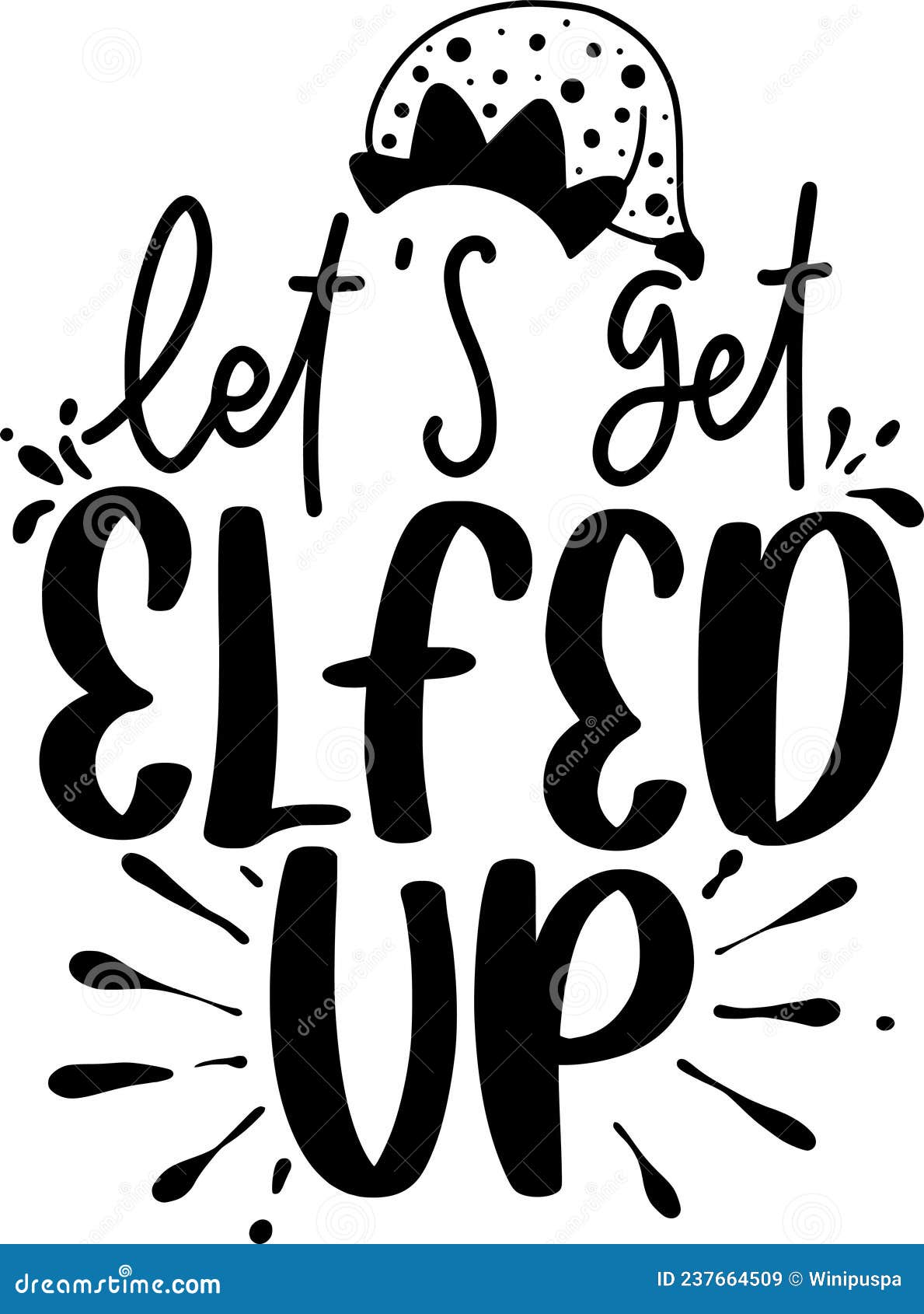 Let`s Get Elfed Up. Lettering. Hand Drawn Illustration. Element For ...