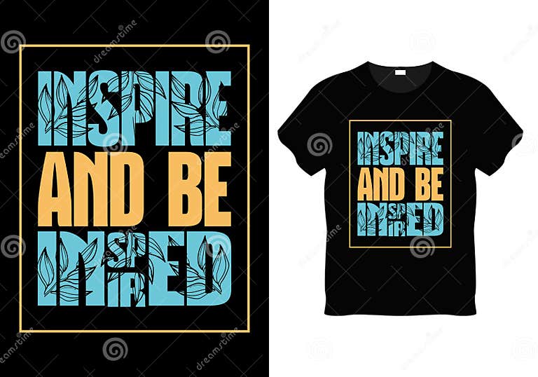 Inspire and Be Inspired Typography T Shirt Design, Motivational ...