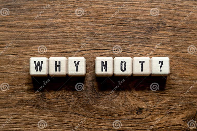 Why Not - Word Concept on Building Blocks, Text Stock Photo - Image of ...