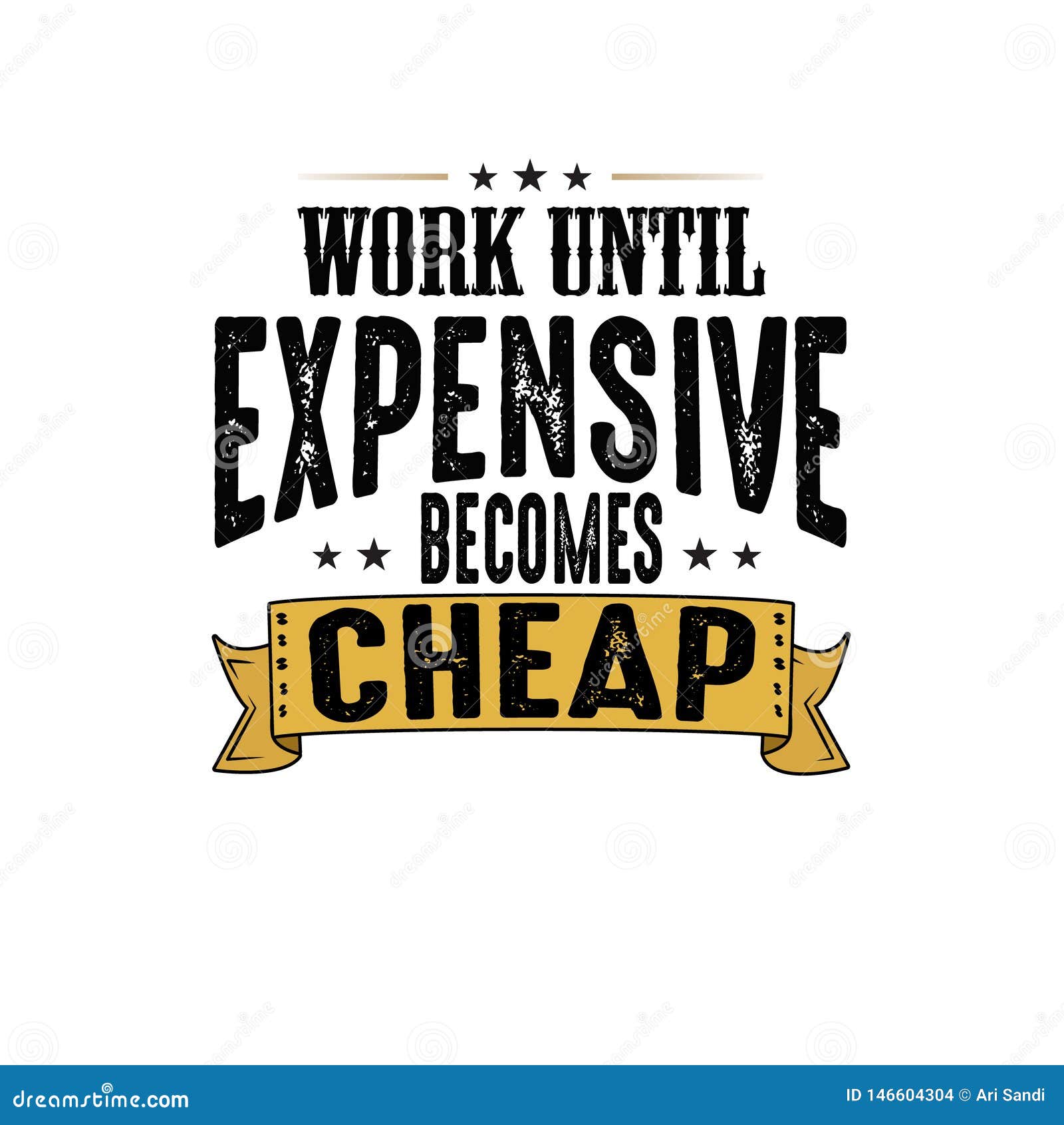Work until Expensive Becomes Cheap, Good for Print Stock Illustration ...