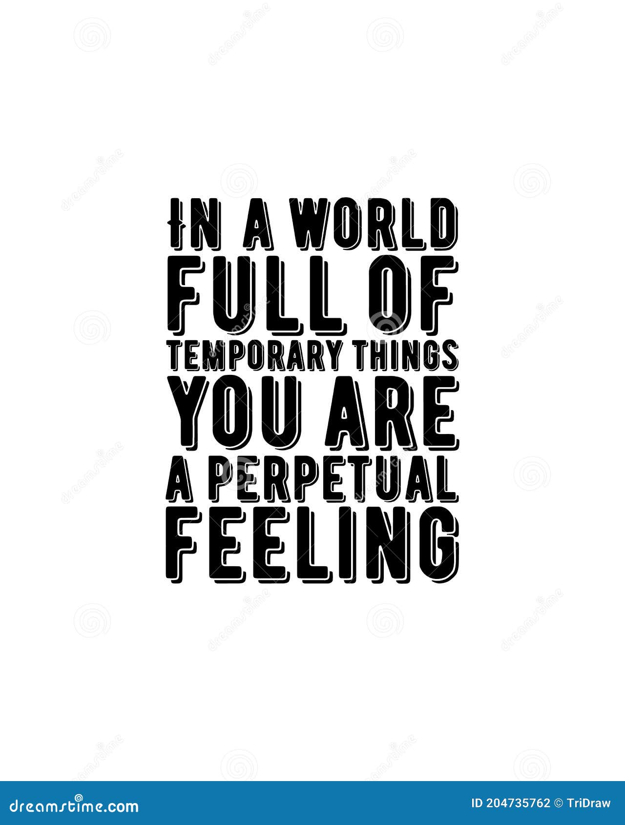 In a World Full of Temporary Things You are a Perpetual Feeling.Hand ...
