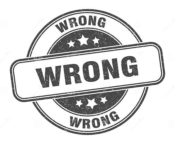 Wrong Stamp. Wrong Round Grunge Sign Stock Vector - Illustration of grungy, sign: 201862626