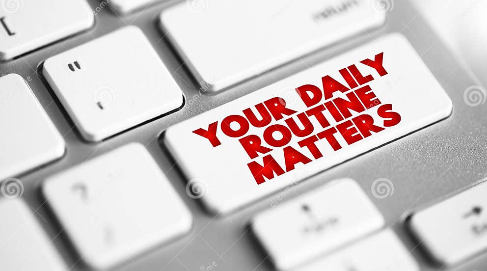 Your daily Routine Matters Button on Keyboard, Concept Background Stock ...